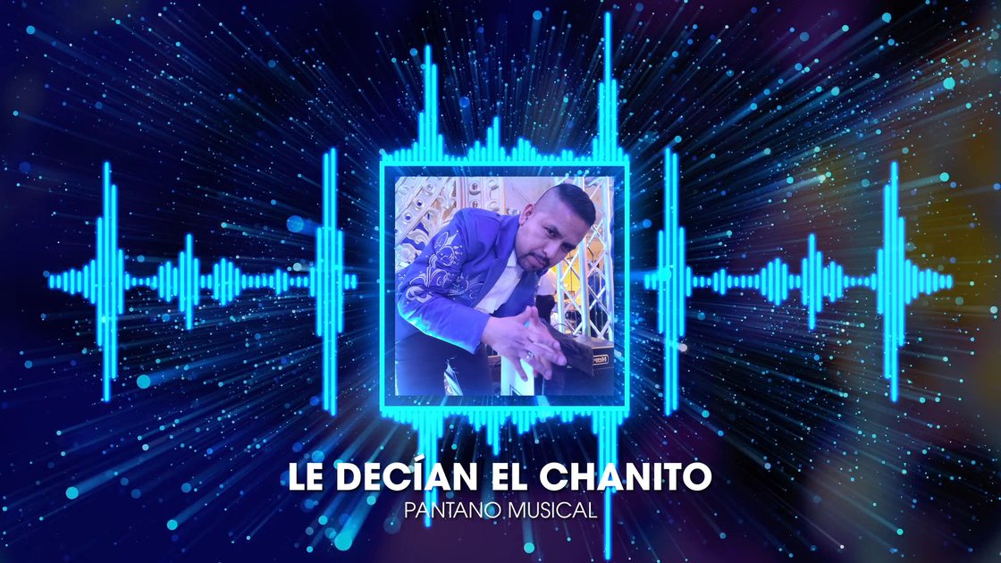 Pantano musical - Le decían el CHANITO - DistroKid Video
