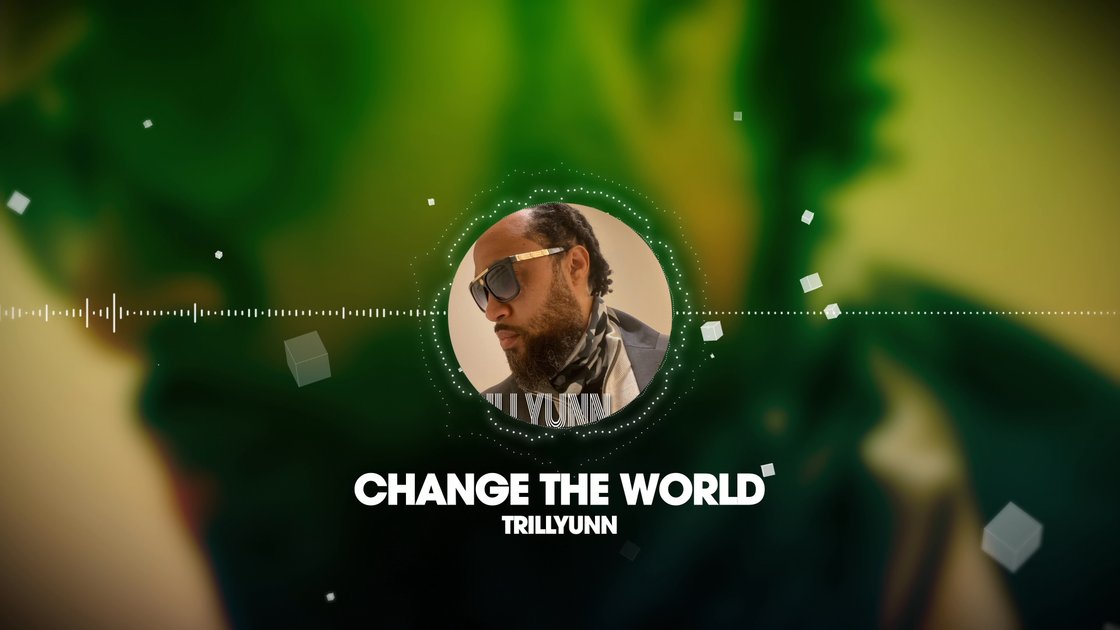 Trillyunn - Change The World - DistroKid Video